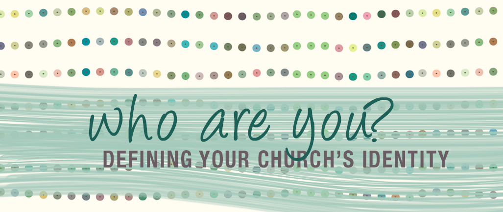 Who Are You? Defining Your Church’s Identity