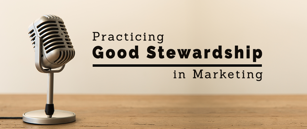 Practicing Good Stewardship in Marketing