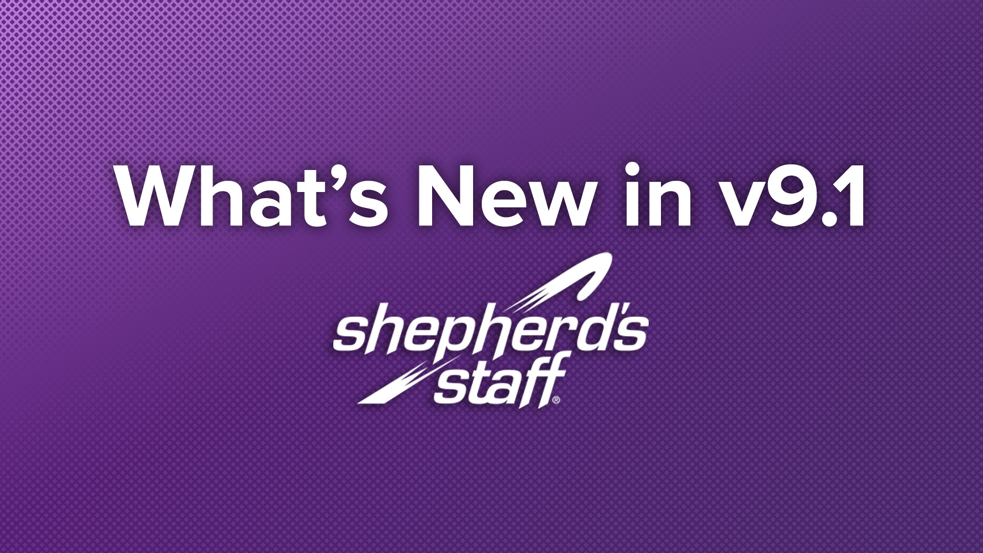 What’s New in Shepherd’s Staff v9.1