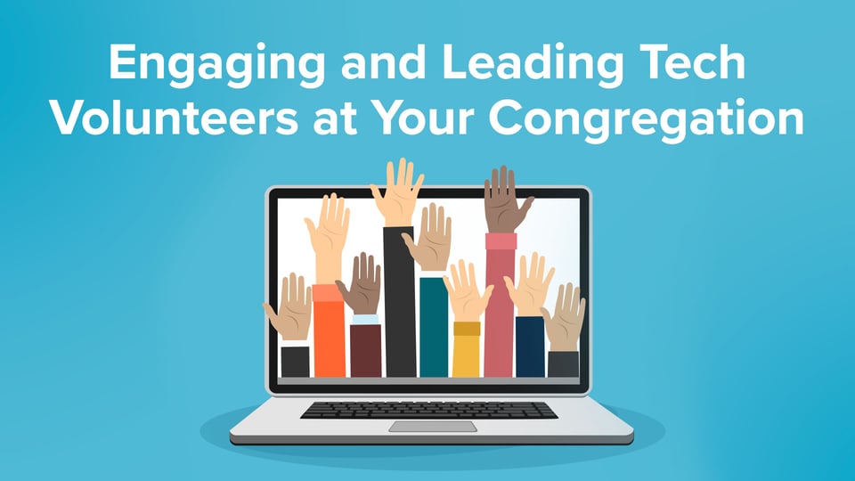 Engaging and Leading Tech Volunteers at Your Congregation